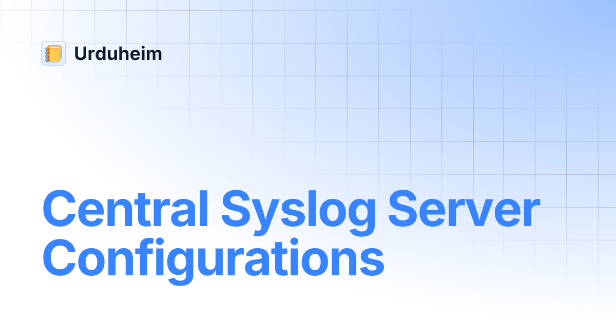 Central Syslog Server Configurations | Urduheim